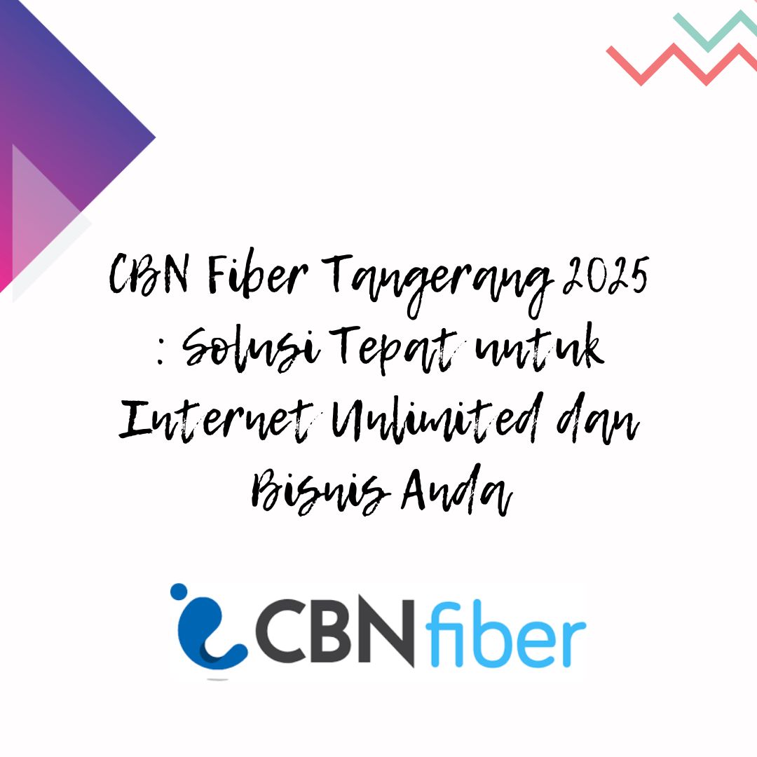 CBN Fiber Tangerang 2025 : Solusi Tepat untuk Internet