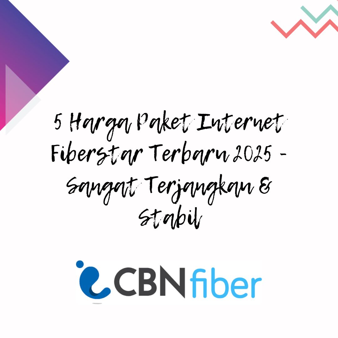 5 Harga Paket Internet Fiberstar Terbaru 2025 -Sangat