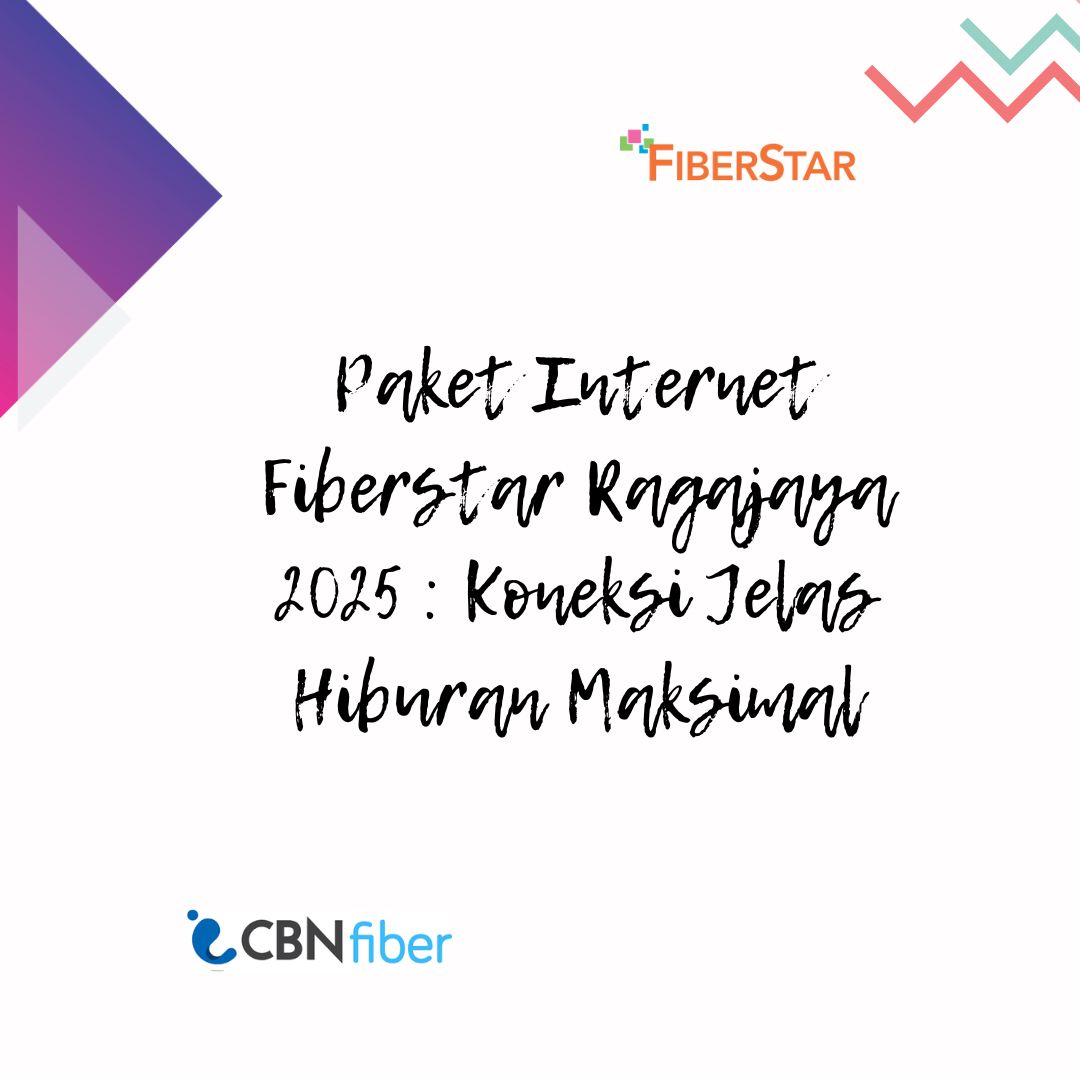 Paket Internet Fiberstar Ragajaya 2025 : Koneksi Jelas